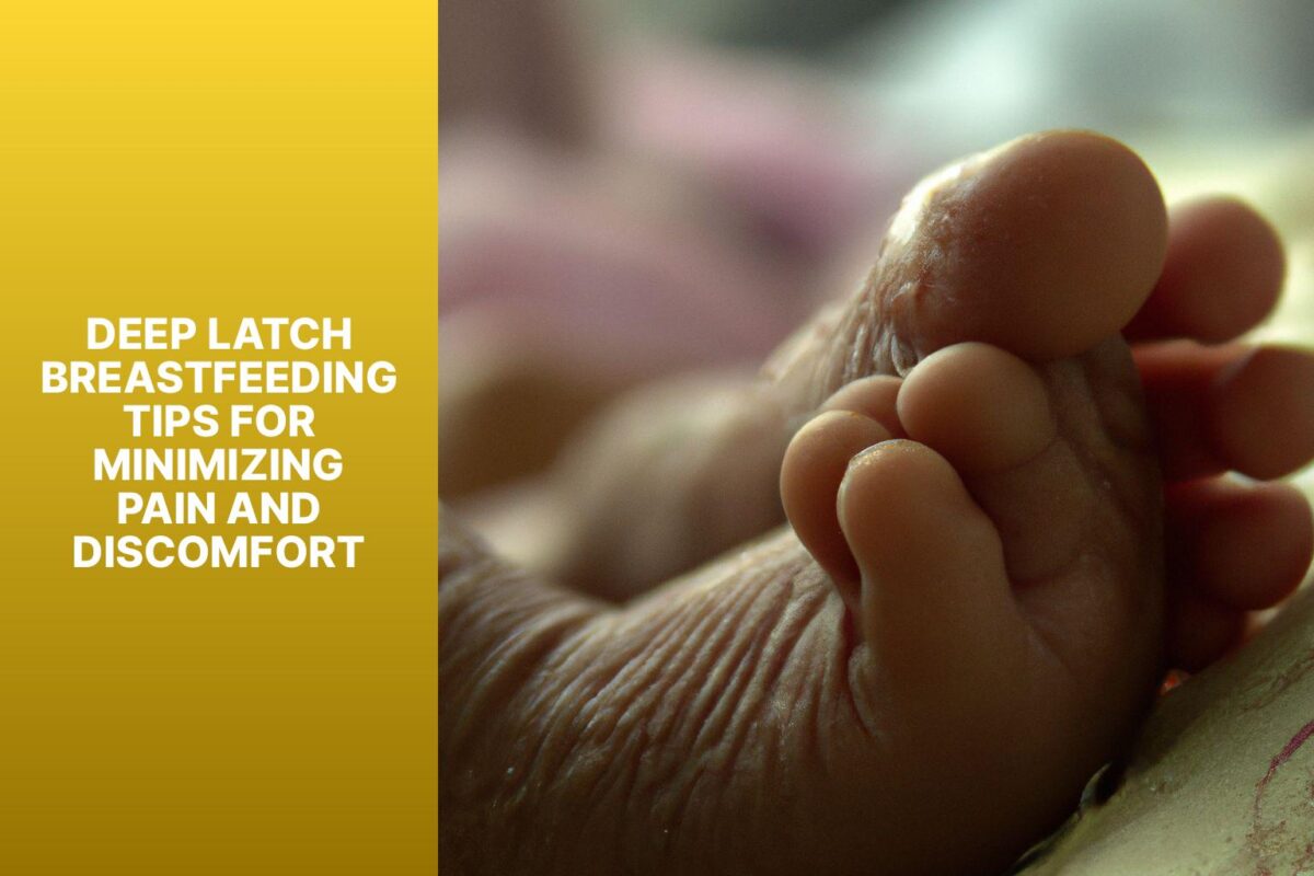 Deep Latch Breastfeeding: Tips for Minimizing Pain and Discomfort